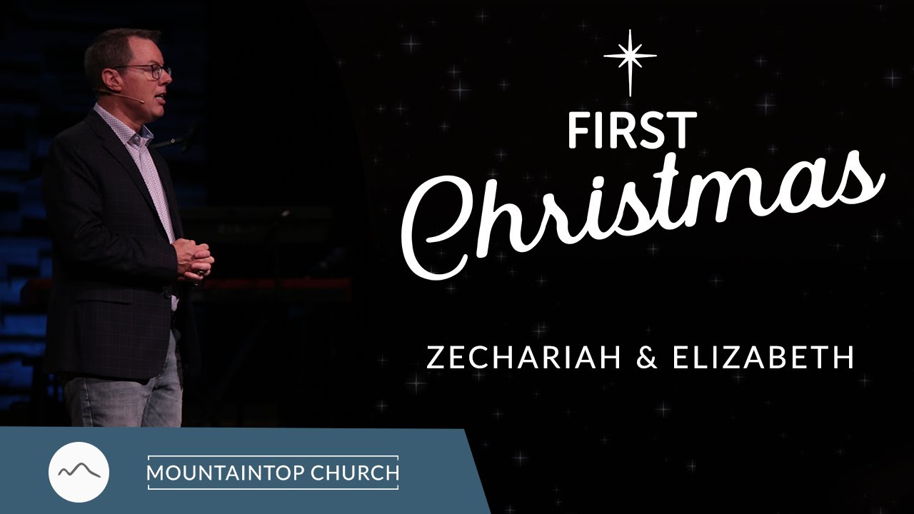 First Christmas- Zechariah & Elizabeth - Mountaintop Church ...